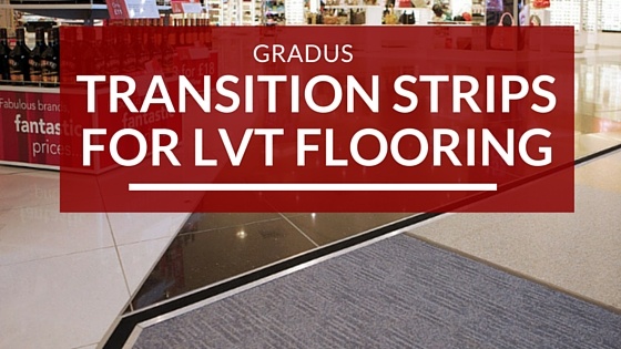 Gradus Transition Strips for Luxury Vinyl Tile Flooring: The Essentials