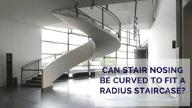 Can Stair Nosing Be Curved to Fit a Radius Staircase?