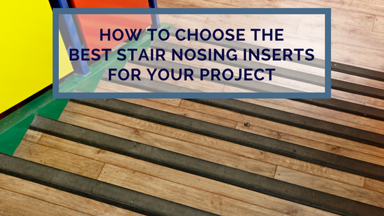 How to Choose the Best Stair Nosing Inserts for Your Application