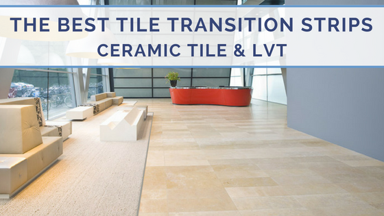 Tile Transition Strips: The Best Profiles for Ceramic Tile vs. LVT Flooring