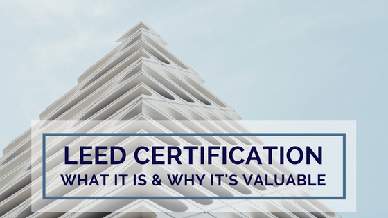 What is LEED Certification and Why is it Valuable?